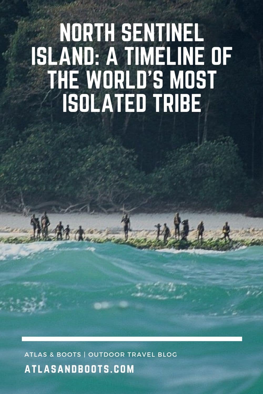 North Sentinel Island: a timeline of the world’s most isolated tribe ...