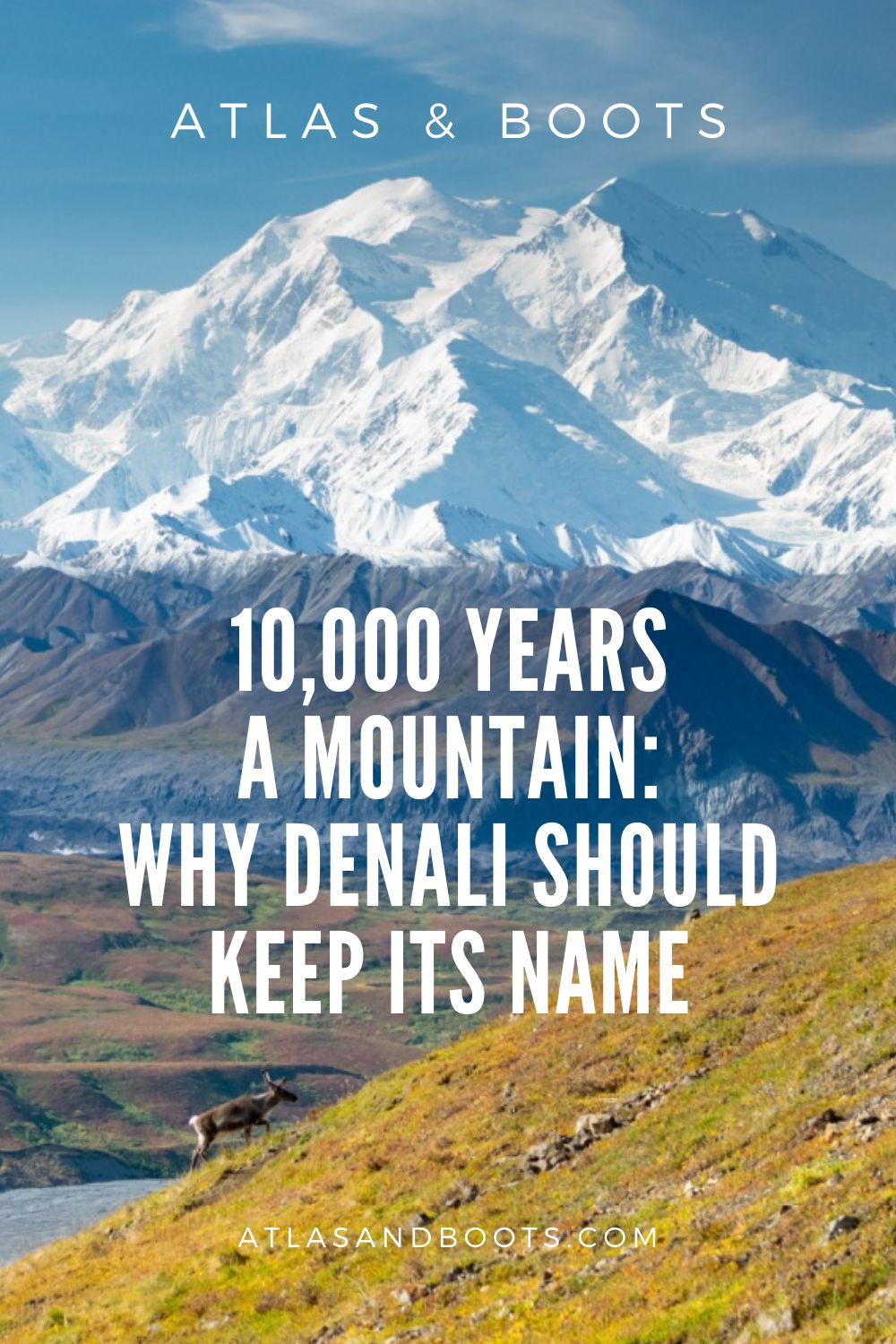 10,000 years a mountain: why Denali should keep its name | Atlas & Boots